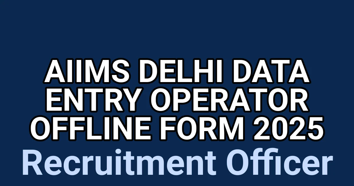 AIIMS Delhi Data Entry Operator Offline Form 2025