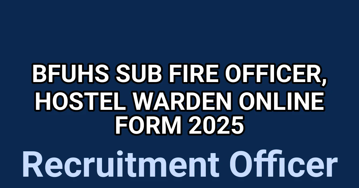 BFUHS Sub Fire Officer, Hostel Warden Online Form 2025