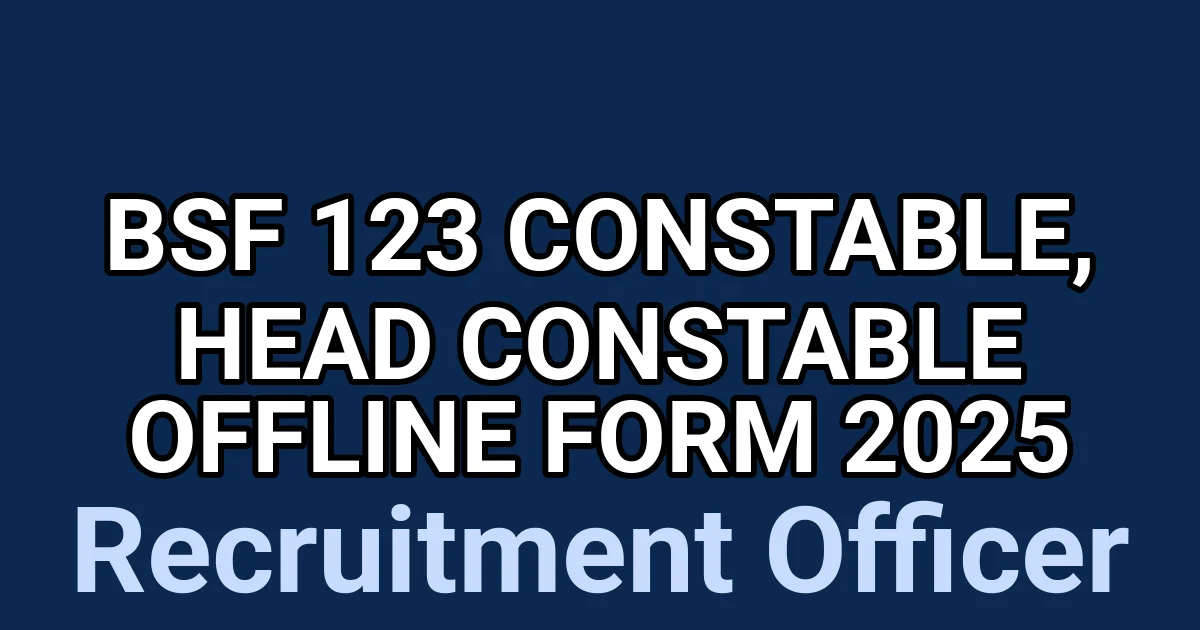 BSF 123 Constable, Head Constable Offline Form 2025
