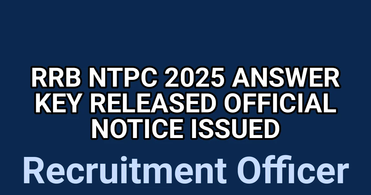 RRB NTPC 2025 Answer Key Released – Official Notice Issued