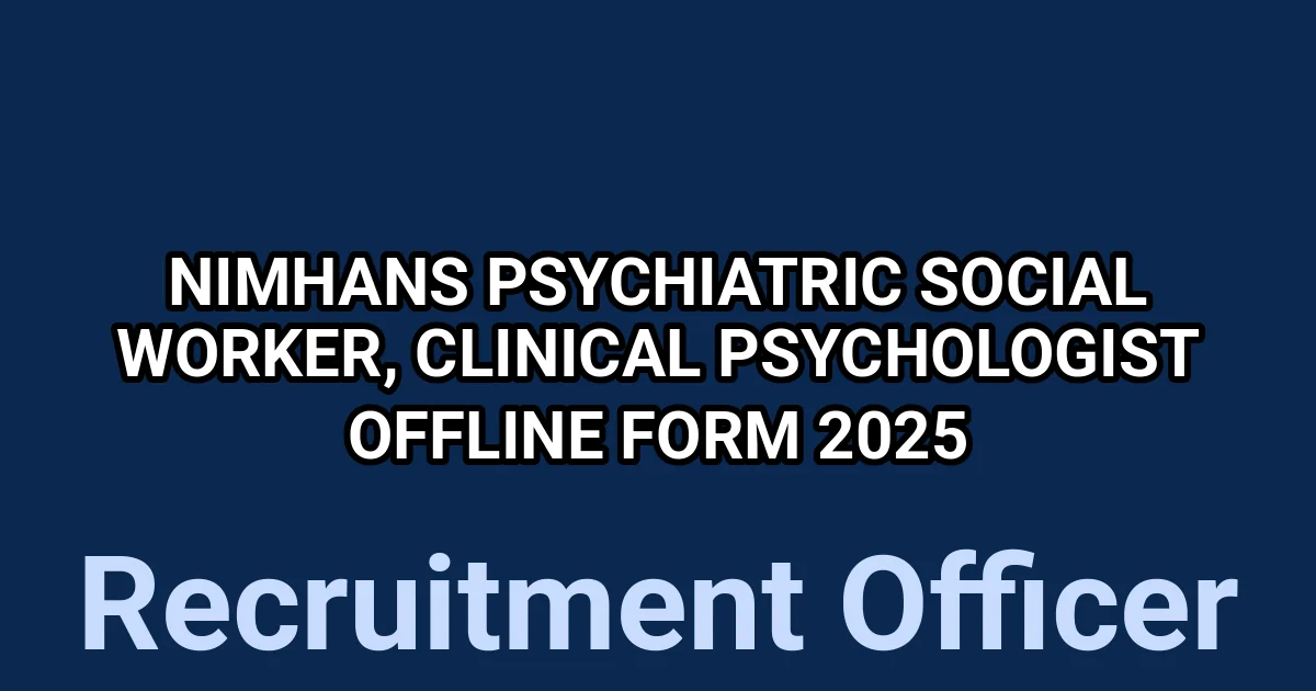 NIMHANS Psychiatric Social Worker, Clinical Psychologist Offline Form 2025