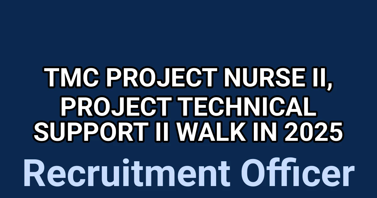 TMC Project Nurse II, Project Technical Support II Walk in 2025