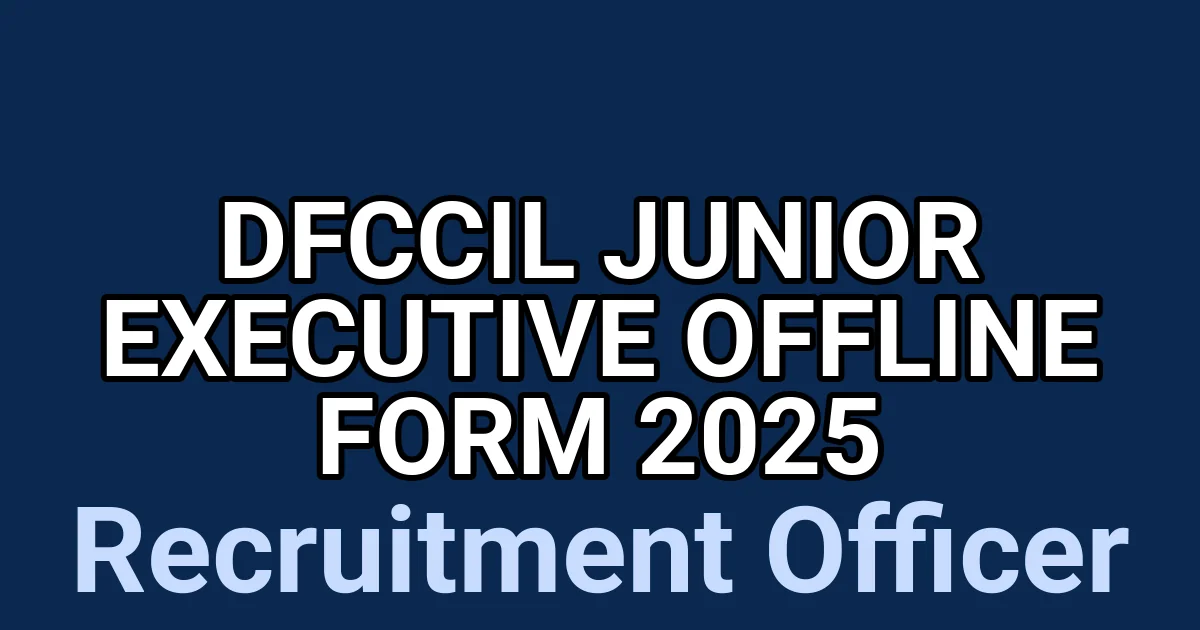 DFCCIL Junior Executive Offline Form 2025