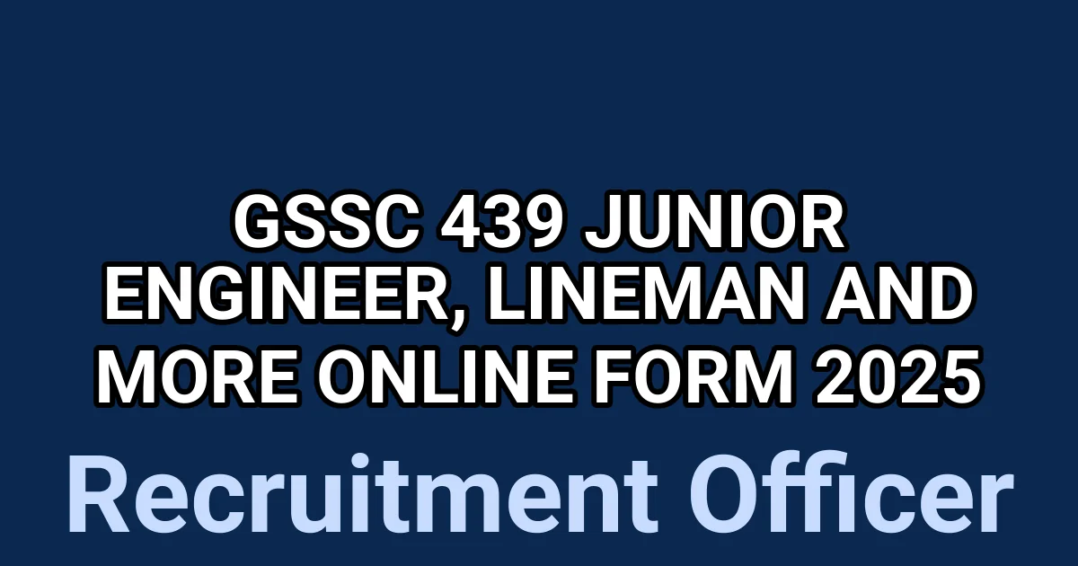 GSSC 439 Junior Engineer, Lineman and More Online Form 2025