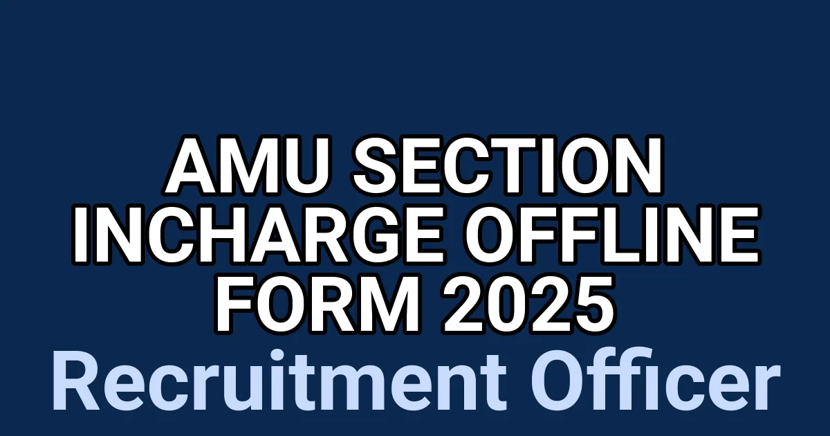 AMU Section Incharge Recruitment 2025 – Offline Form for 01 Post ...