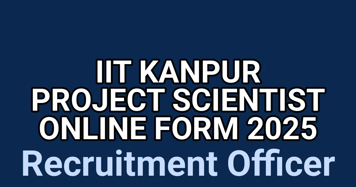 IIT Kanpur Project Scientist Online Form 2025