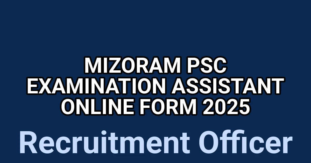 Mizoram PSC Examination Assistant Online Form 2025