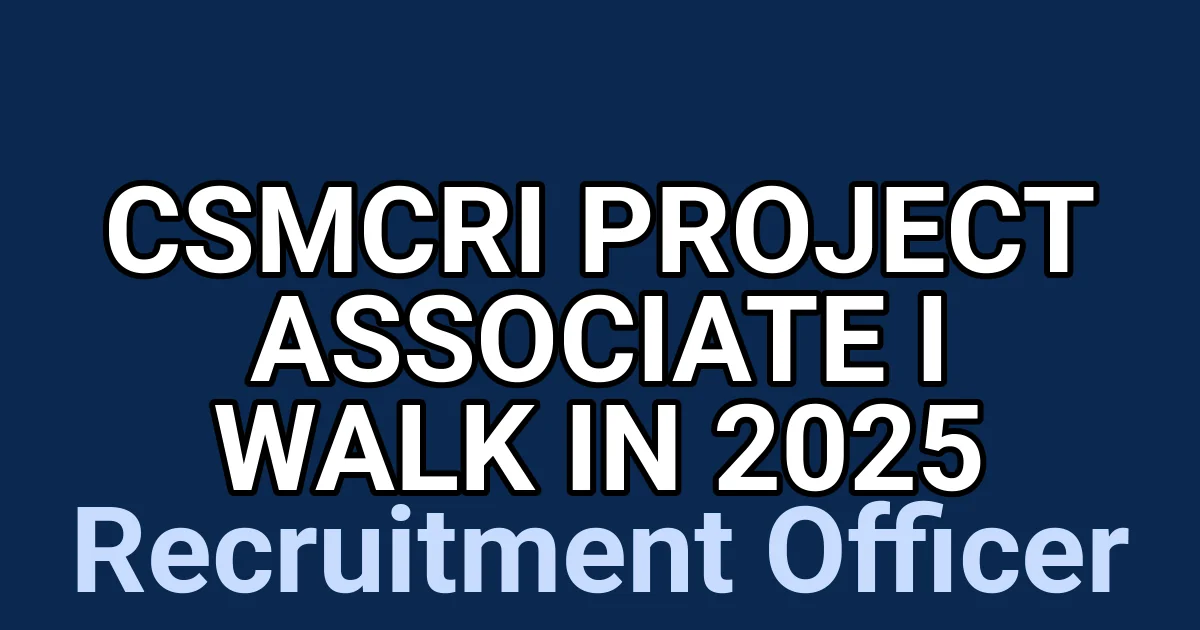 CSMCRI Project Associate I Walk in 2025