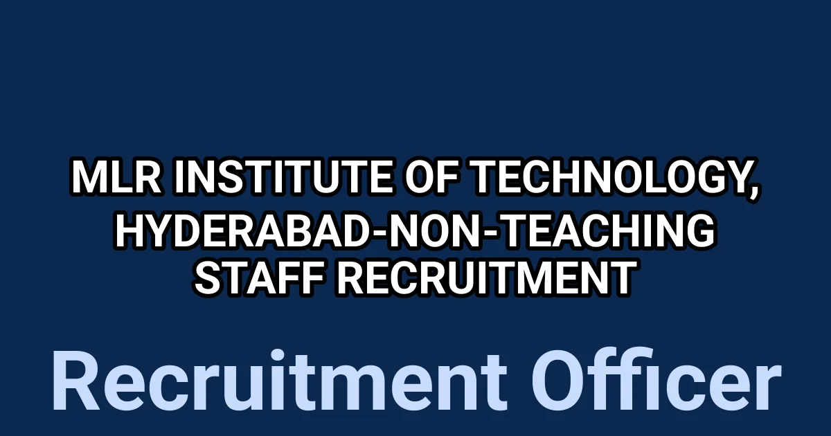 MLR Institute of Technology Wardens Recruitment 2025 – Apply Now