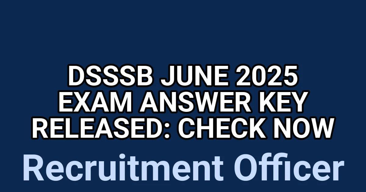DSSSB June 2025 Exam Answer Key Released: Check Now