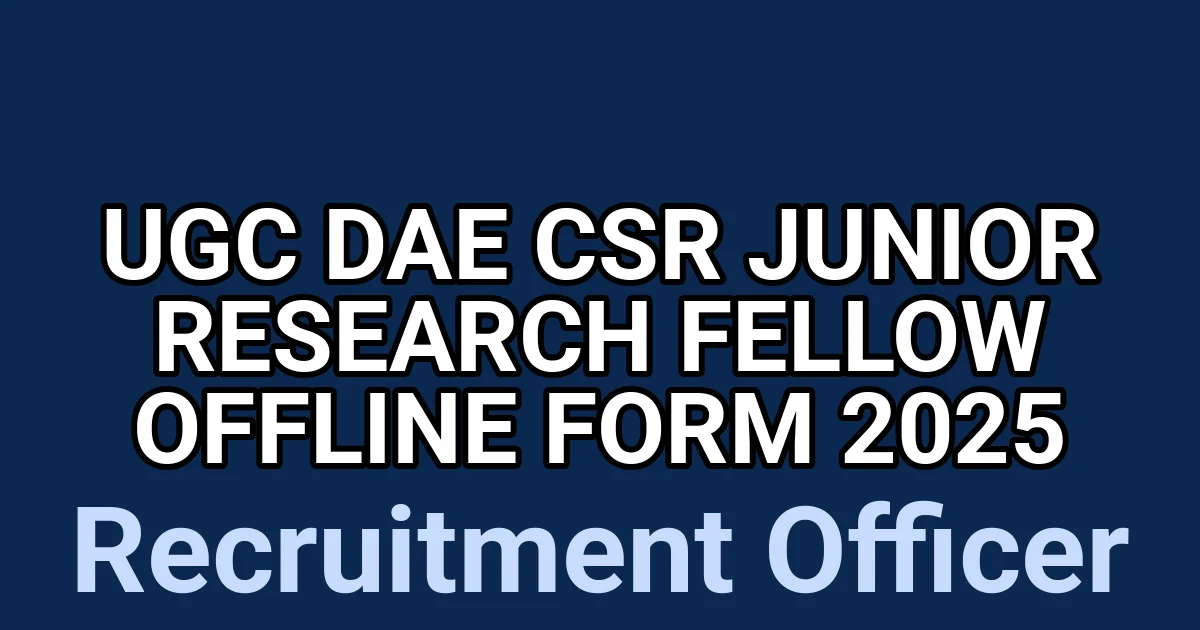 UGC‑DAE CSR Junior Research Fellow Recruitment 2025 – Offline Form for ...
