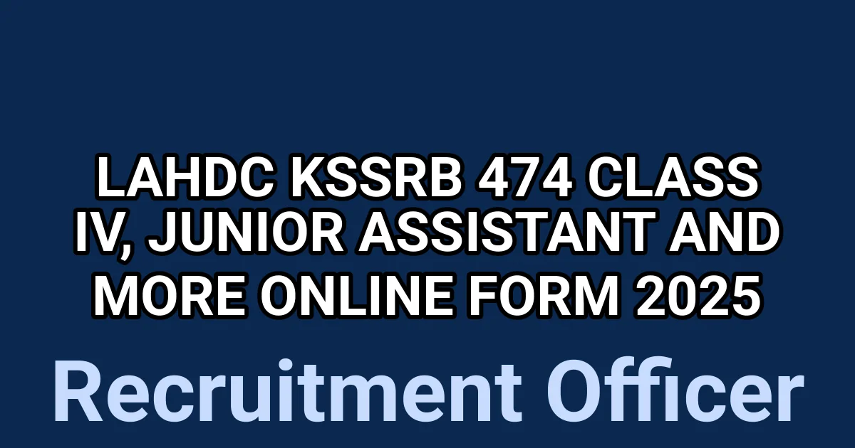 LAHDC KSSRB 474 Class IV, Junior Assistant and More Online Form 2025
