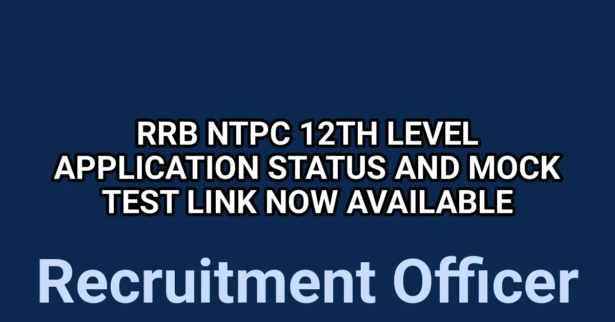 RRB NTPC 12th Level Application Status and Mock Test Link Now Available