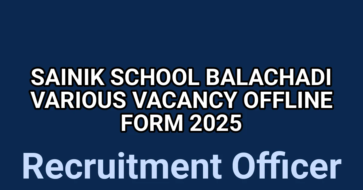 Sainik School Balachadi Various Vacancy Offline Form 2025