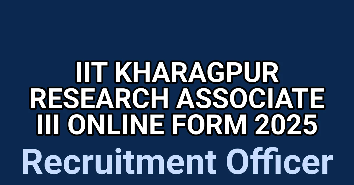 IIT Kharagpur Research Associate III Online Form 2025