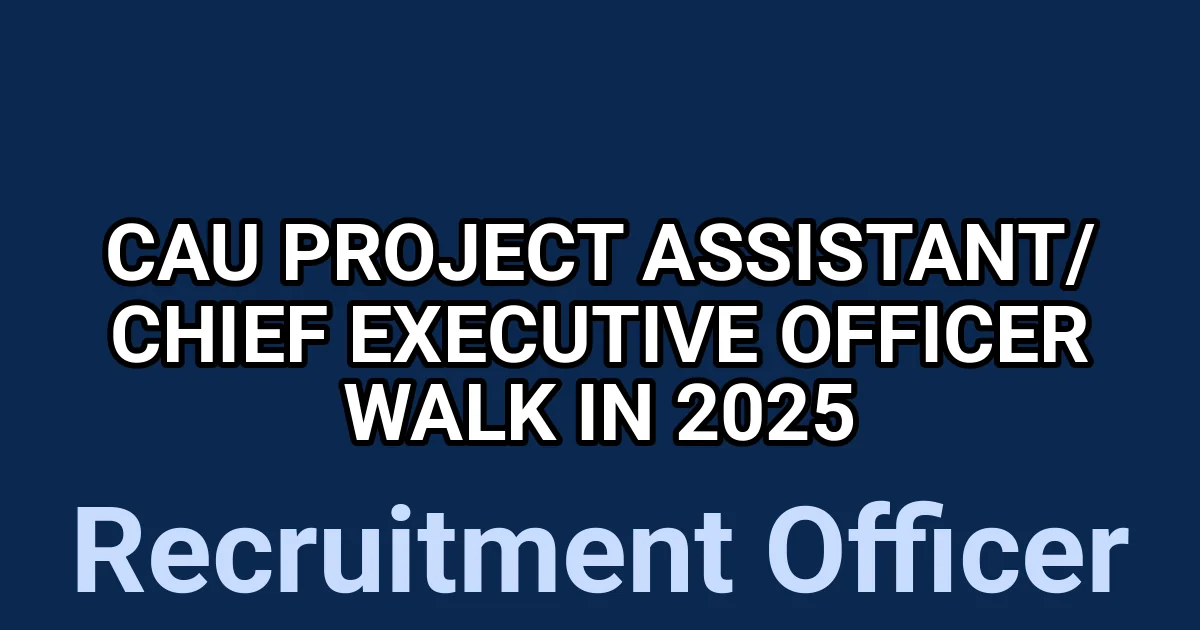 CAU Project Assistant/ Chief Executive Officer Walk in 2025