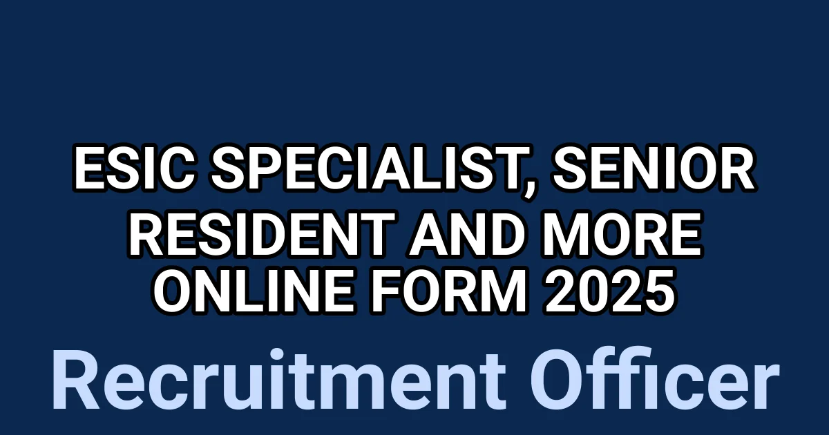 ESIC Specialist, Senior Resident and More Online Form 2025