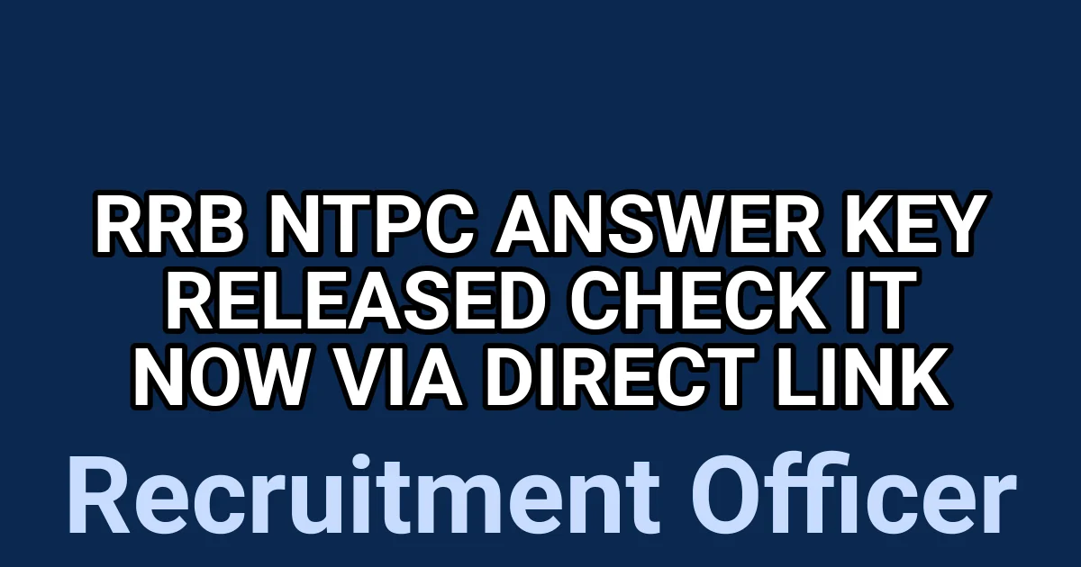 RRB NTPC Answer Key Released – Check It Now via Direct Link