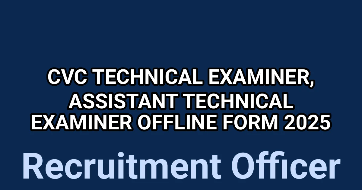 CVC Technical Examiner, Assistant Technical Examiner Offline Form 2025