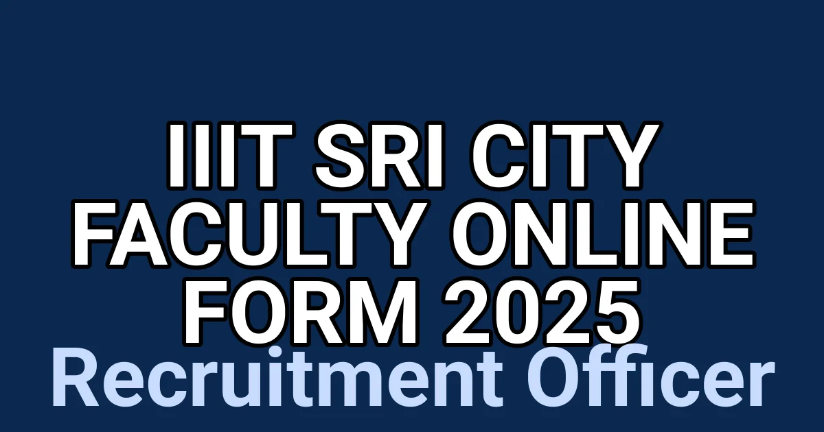 IIIT Sri City Faculty Online Form 2025