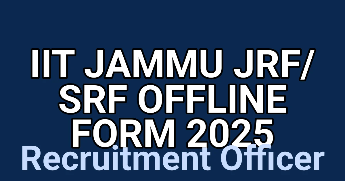 IIT Jammu JRF/ SRF Offline Form 2025