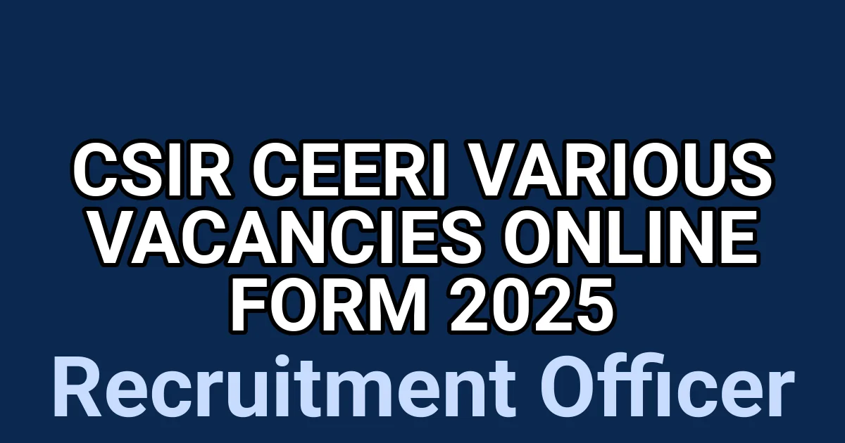 CSIR CEERI Various Vacancies Online Form 2025