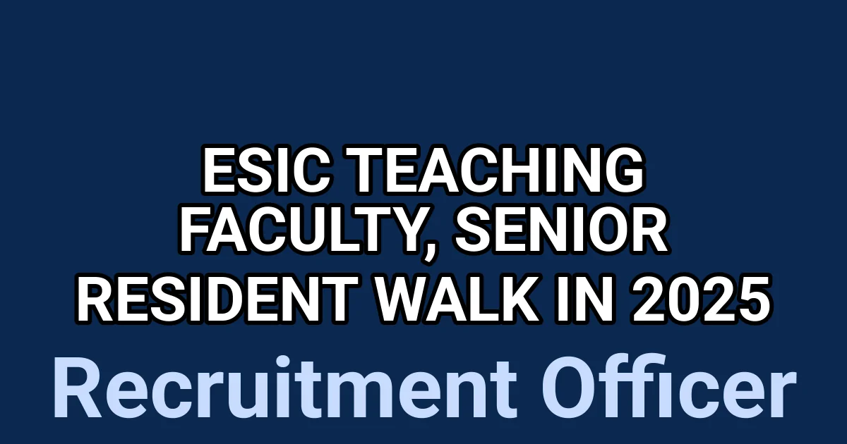 ESIC Teaching Faculty, Senior Resident Walk in 2025
