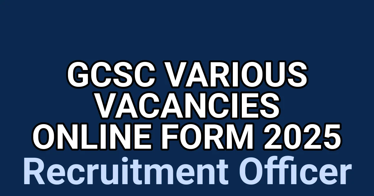 GCSC Various Vacancies Online Form 2025