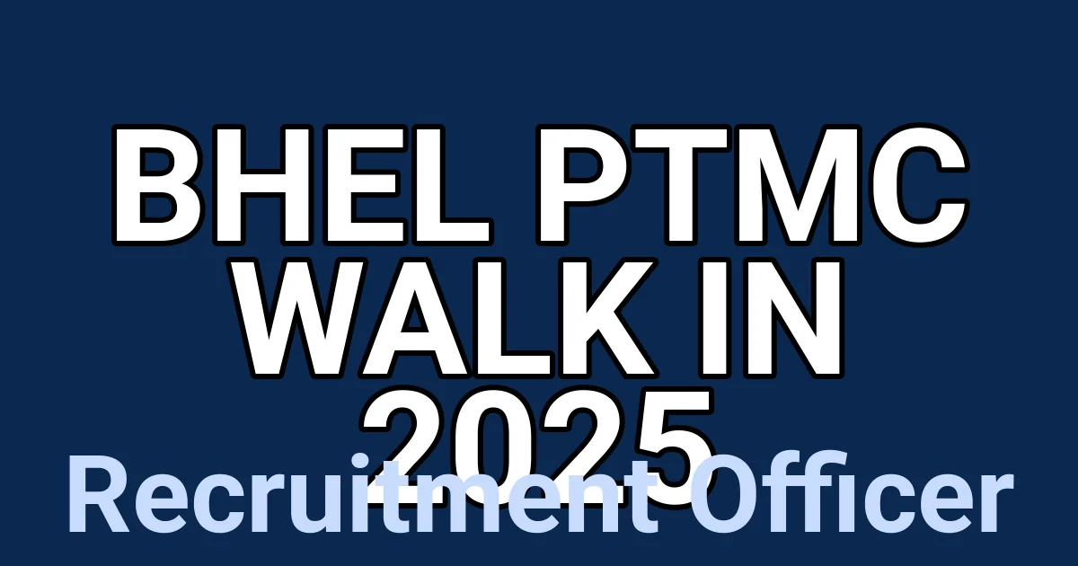BHEL PTMC Walk in 2025
