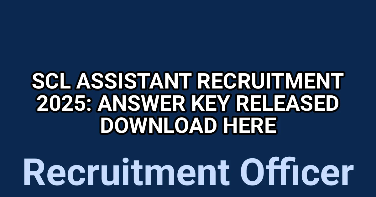 SCL Assistant Recruitment 2025: Answer Key Released – Download Here