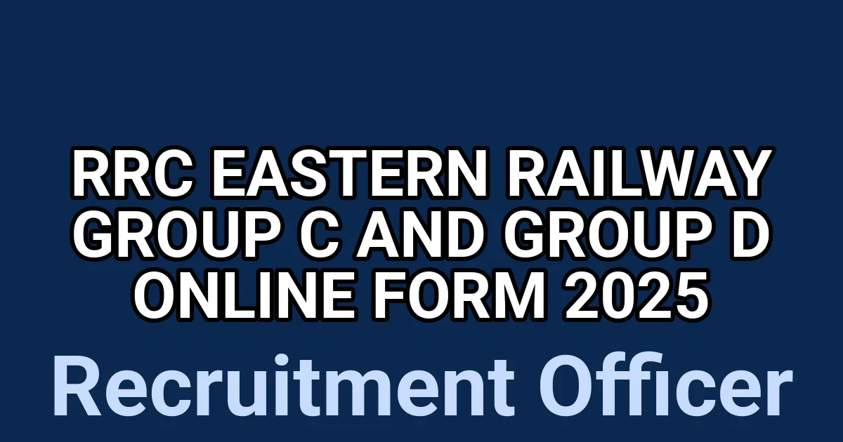 RRC Eastern Railway Group C and Group D Online Form 2025