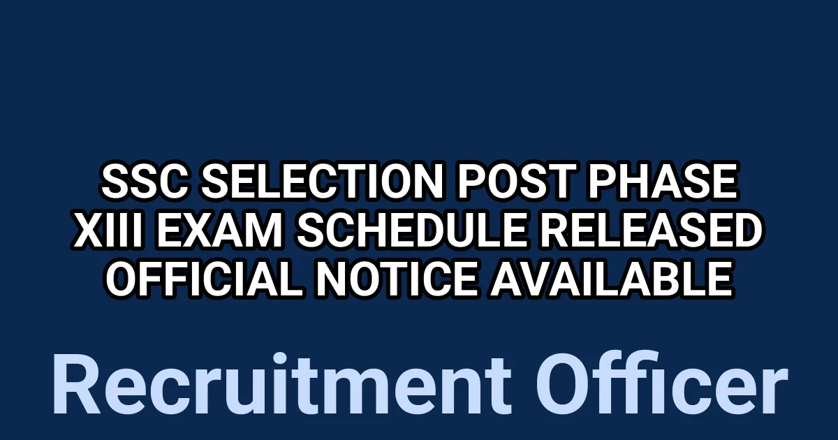 SSC Selection Post Phase XIII Exam Schedule Released – Official Notice ...