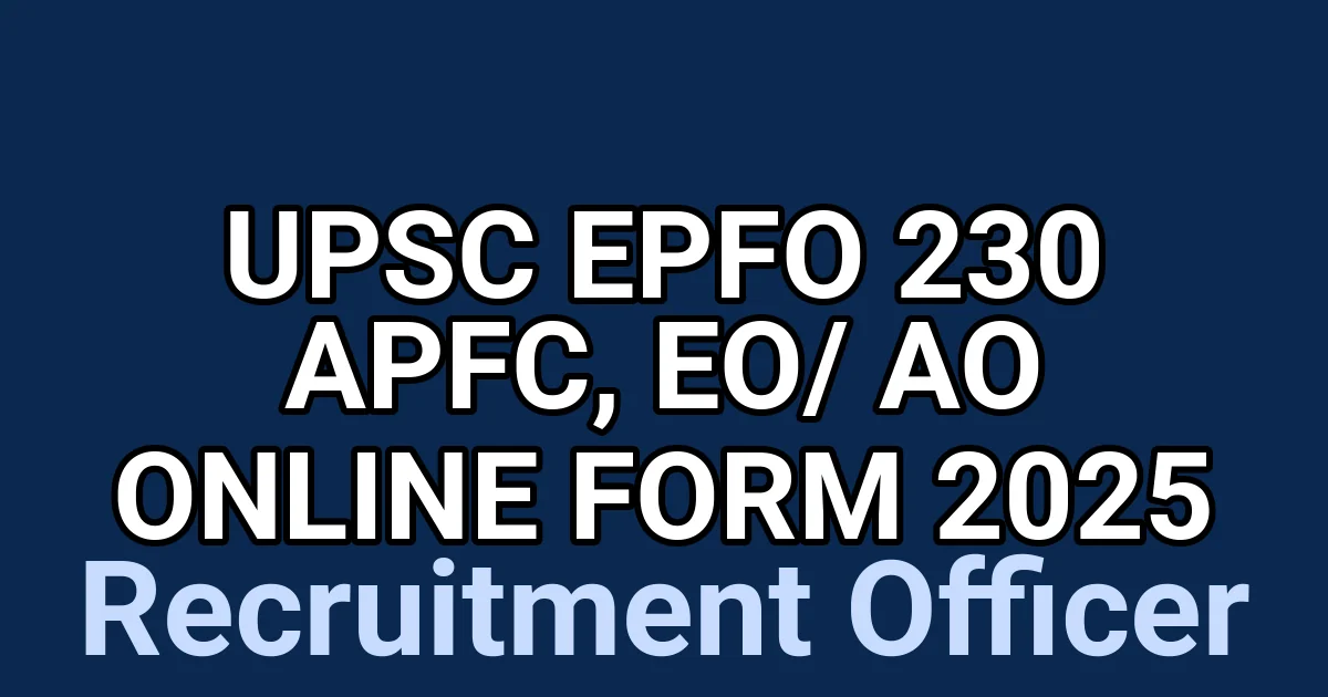 UPSC EPFO 230 APFC, EO/ AO Online Form 2025