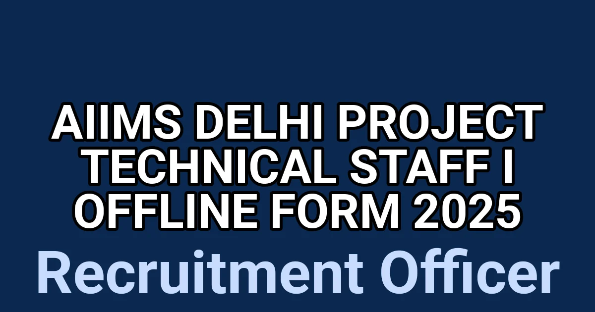 AIIMS Delhi Project Technical Staff I Offline Form 2025