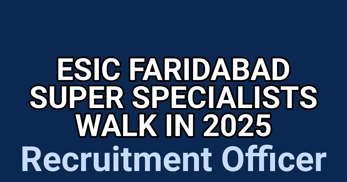 ESIC Faridabad Super Specialists Walk in 2025