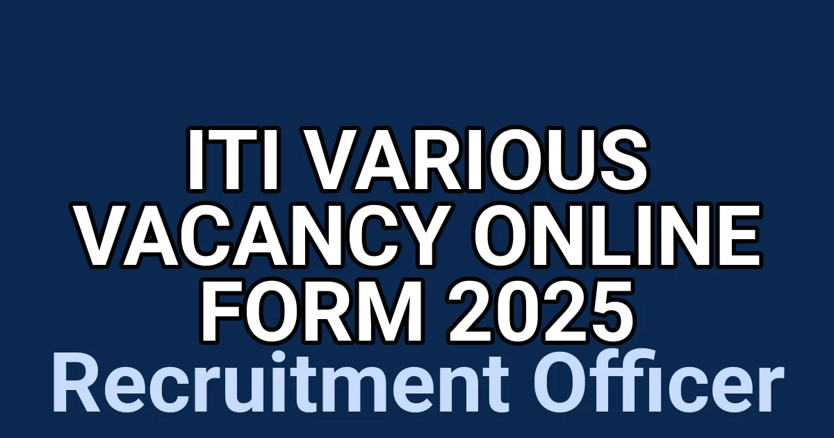 ITI Various Vacancy Online Form 2025