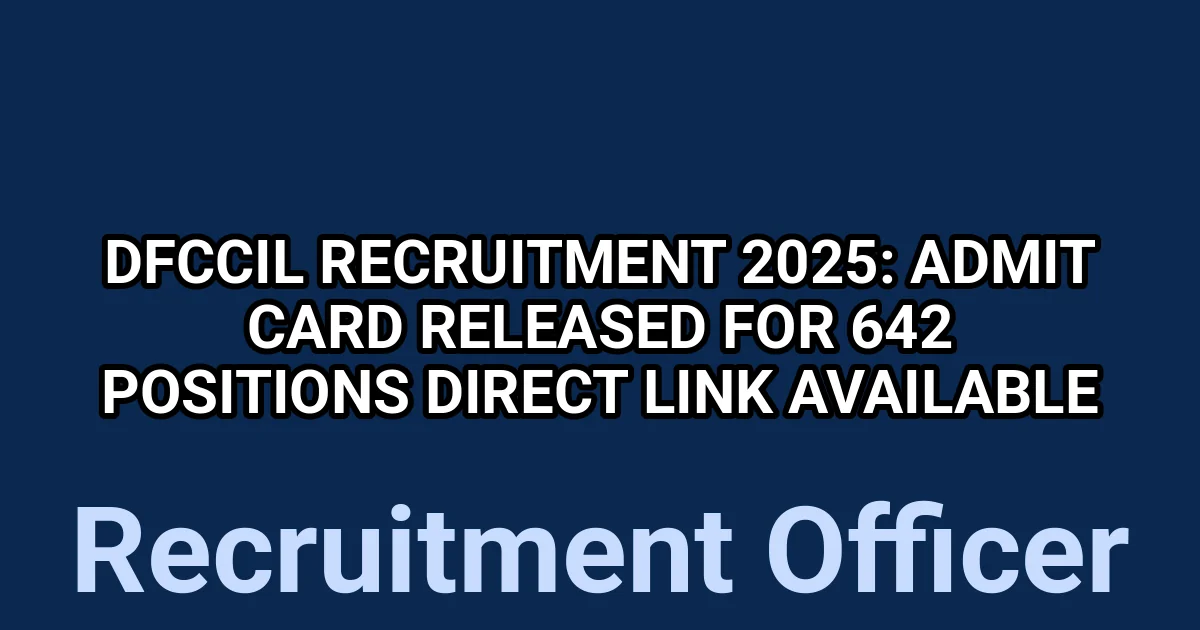 DFCCIL Recruitment 2025: Admit Card Released for 642 Positions – Direct ...