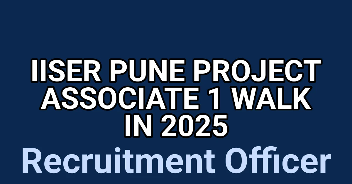 IISER Pune Project Associate 1 Walk in 2025