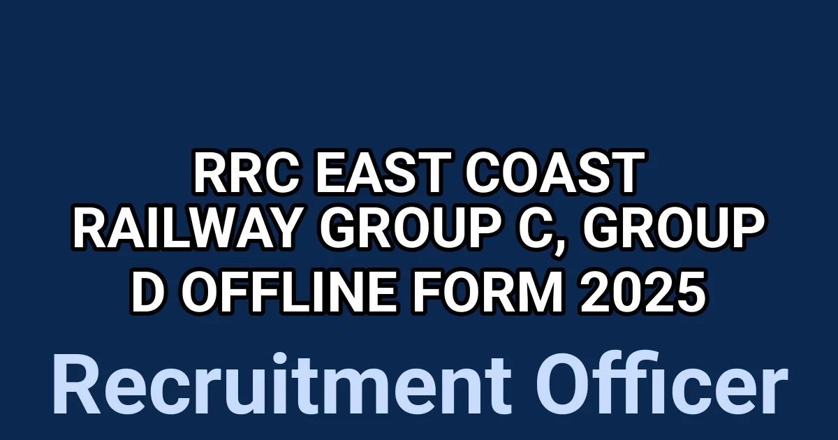 RRC East Coast Railway Group C, Group D Offline Form 2025