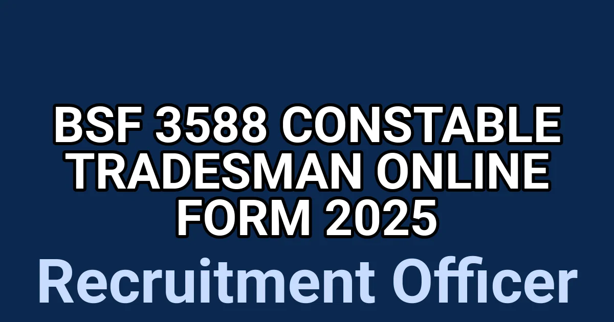 BSF 3588 Constable Tradesman Online Form 2025
