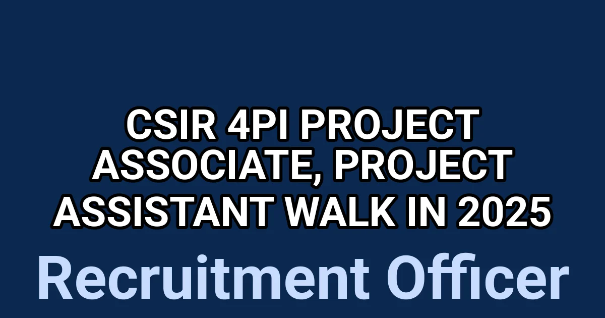 CSIR 4PI Project Associate, Project Assistant Walk in 2025
