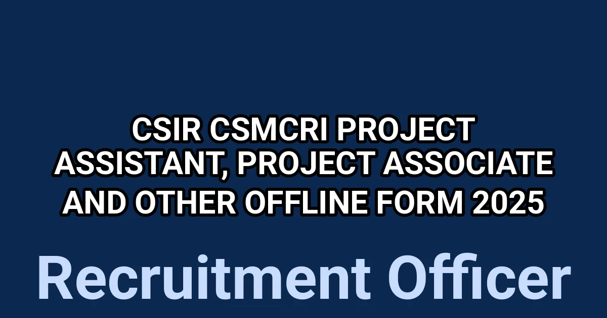 CSIR CSMCRI Project Assistant, Project Associate and Other Offline Form ...