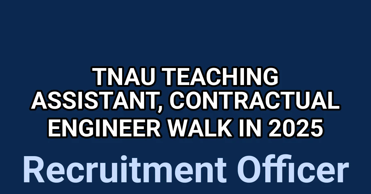 TNAU Teaching Assistant, Contractual Engineer Walk in 2025
