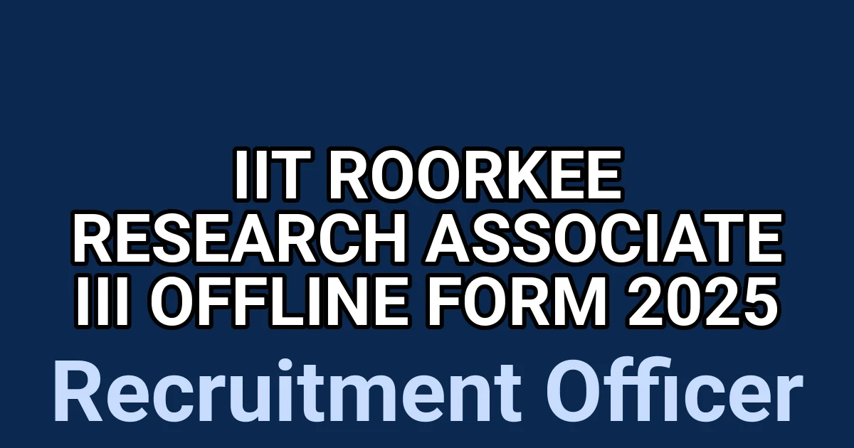 IIT Roorkee Research Associate III Offline Form 2025