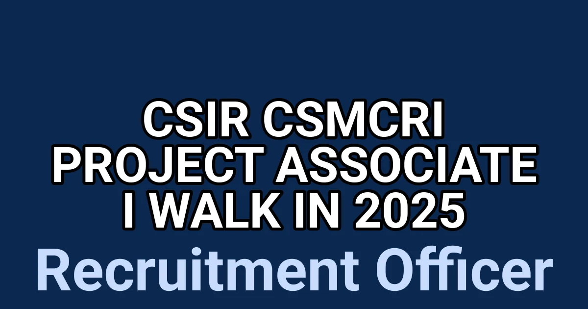 CSIR CSMCRI Project Associate I Walk in 2025