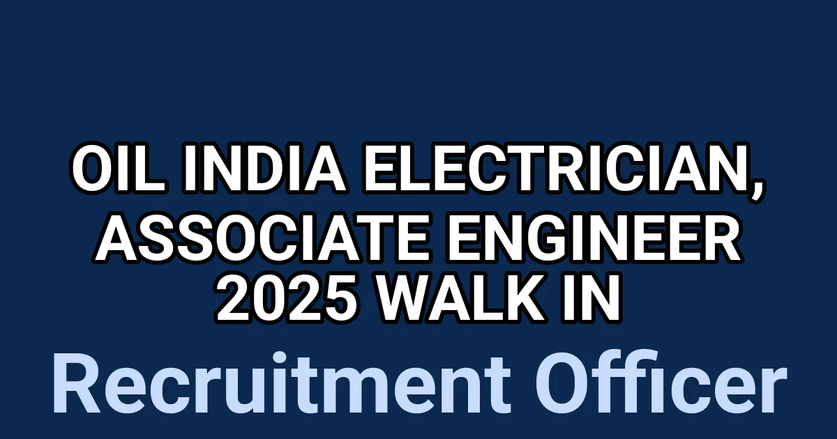 Oil India Electrician, Associate Engineer 2025 Walk in