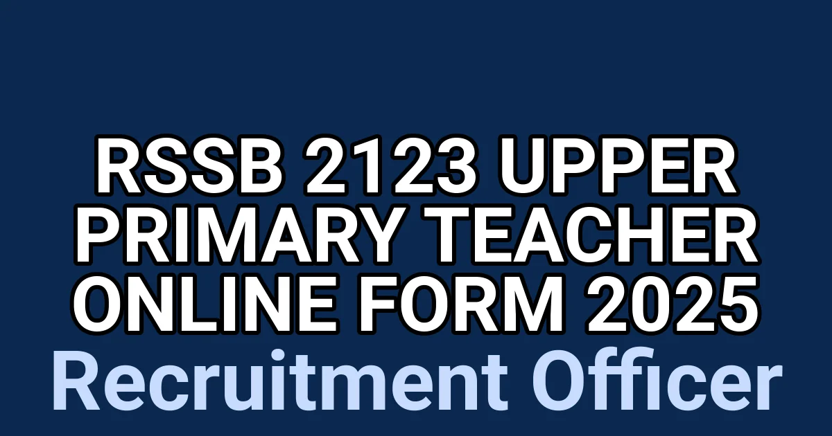 RSSB 2123 Upper Primary Teacher Online Form 2025