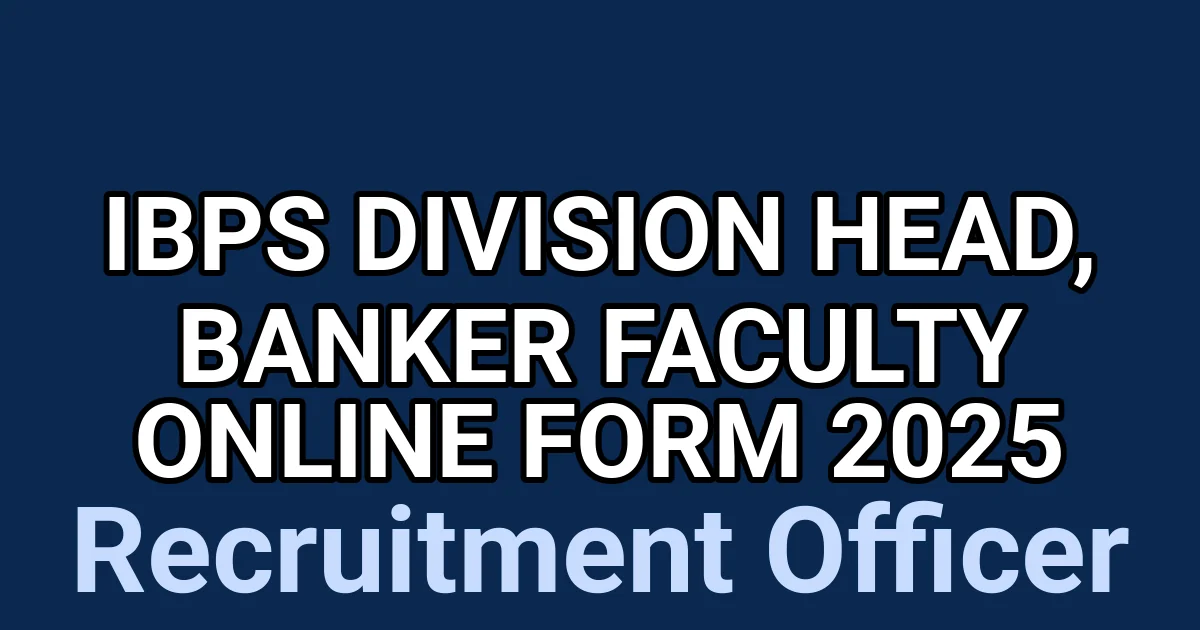 IBPS Division Head, Banker Faculty Online Form 2025