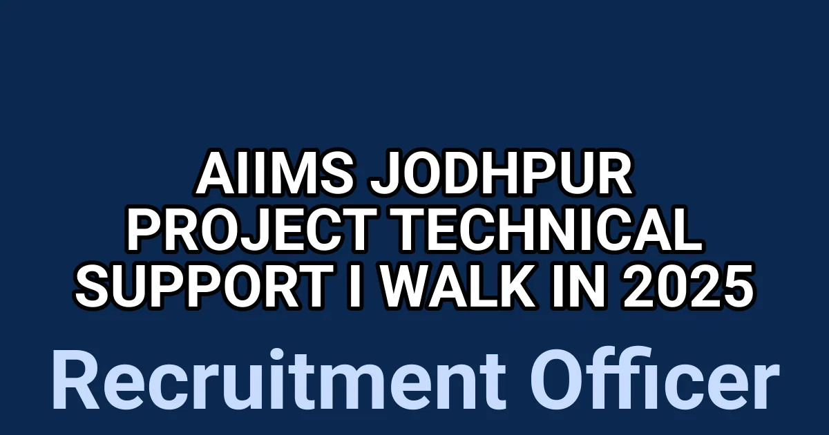 AIIMS Jodhpur Project Technical Support I Walk in 2025
