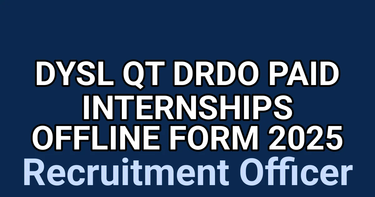 DYSL QT DRDO Paid Internships Offline Form 2025